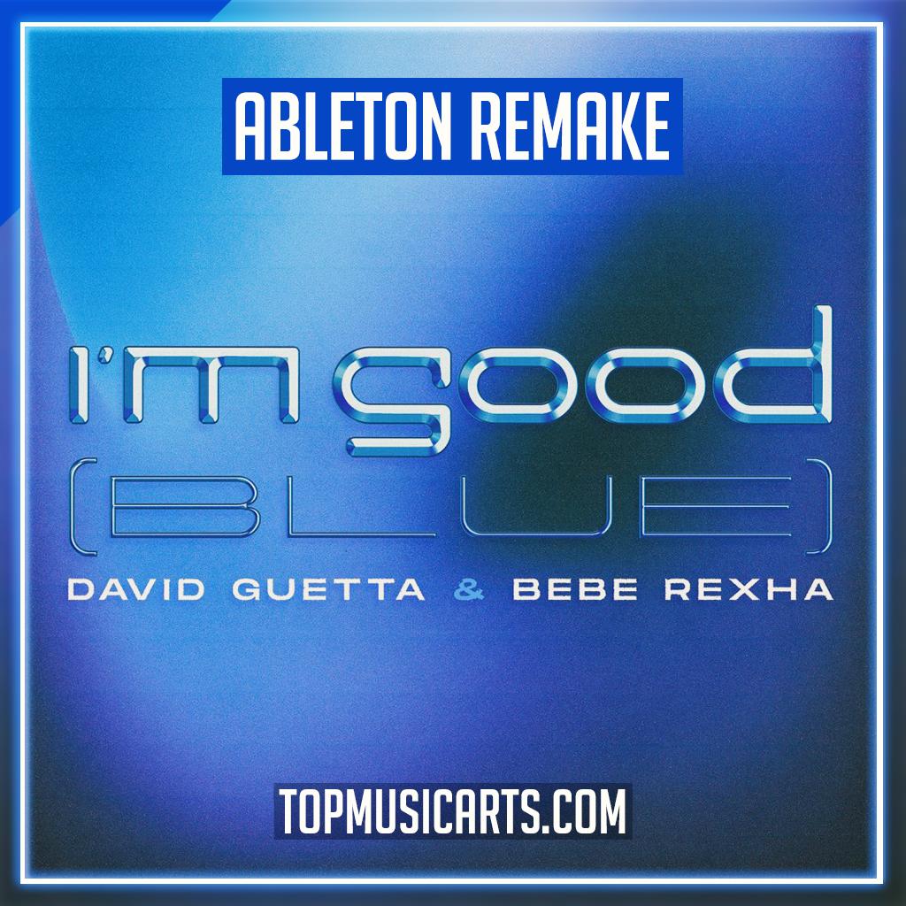 David Guetta & Bebe Rexha - I'm Good (blue) Ableton Remake (Dance) – Top Music Arts