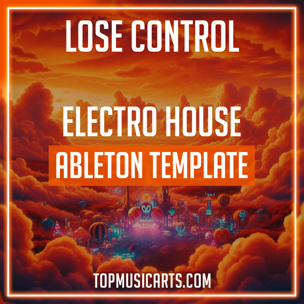 Lose Control - Electro House Ableton Template (Zerb Style) – Top Music Arts